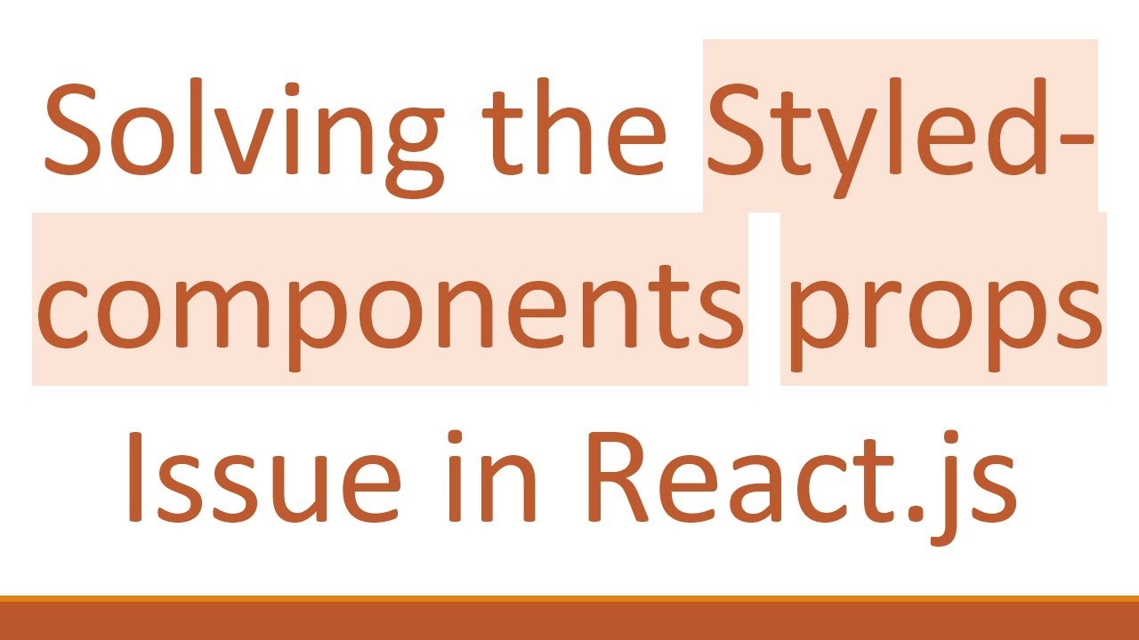 Solving the Styled-components props Issue in React.js