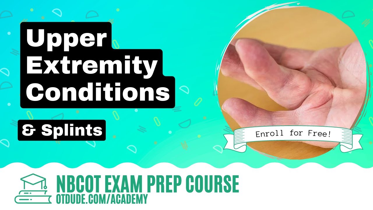 Upper Extremity Conditions & Splints | NBCOT Exam Prep | OT Dude Academy