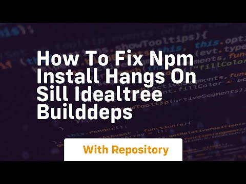 How to fix npm install hangs on sill idealtree builddeps