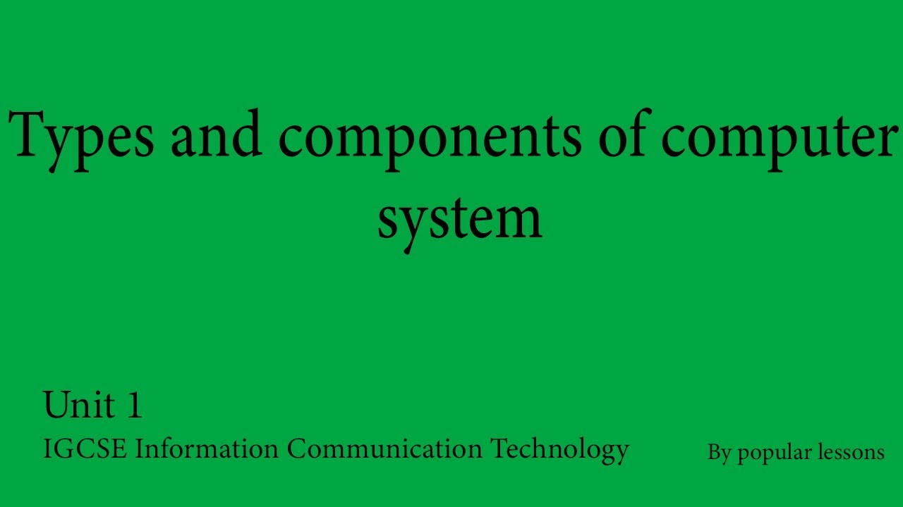 IGCSE ICT chapter 1 : Types and components of computer system