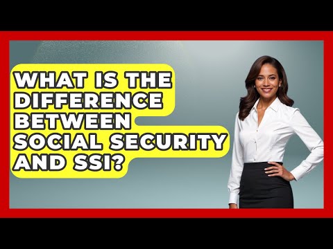 What Is The Difference Between Social Security And SSI? - Ask Your Bank Teller