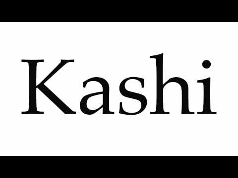 How to Pronounce Kashi
