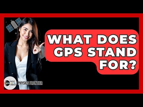 What Does GPS Stand For? - Physics Frontier