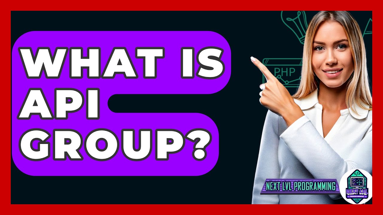 What Is API Group? - Next LVL Programming