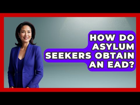 How Do Asylum Seekers Obtain An EAD? - US Citizenship Immigration Guide