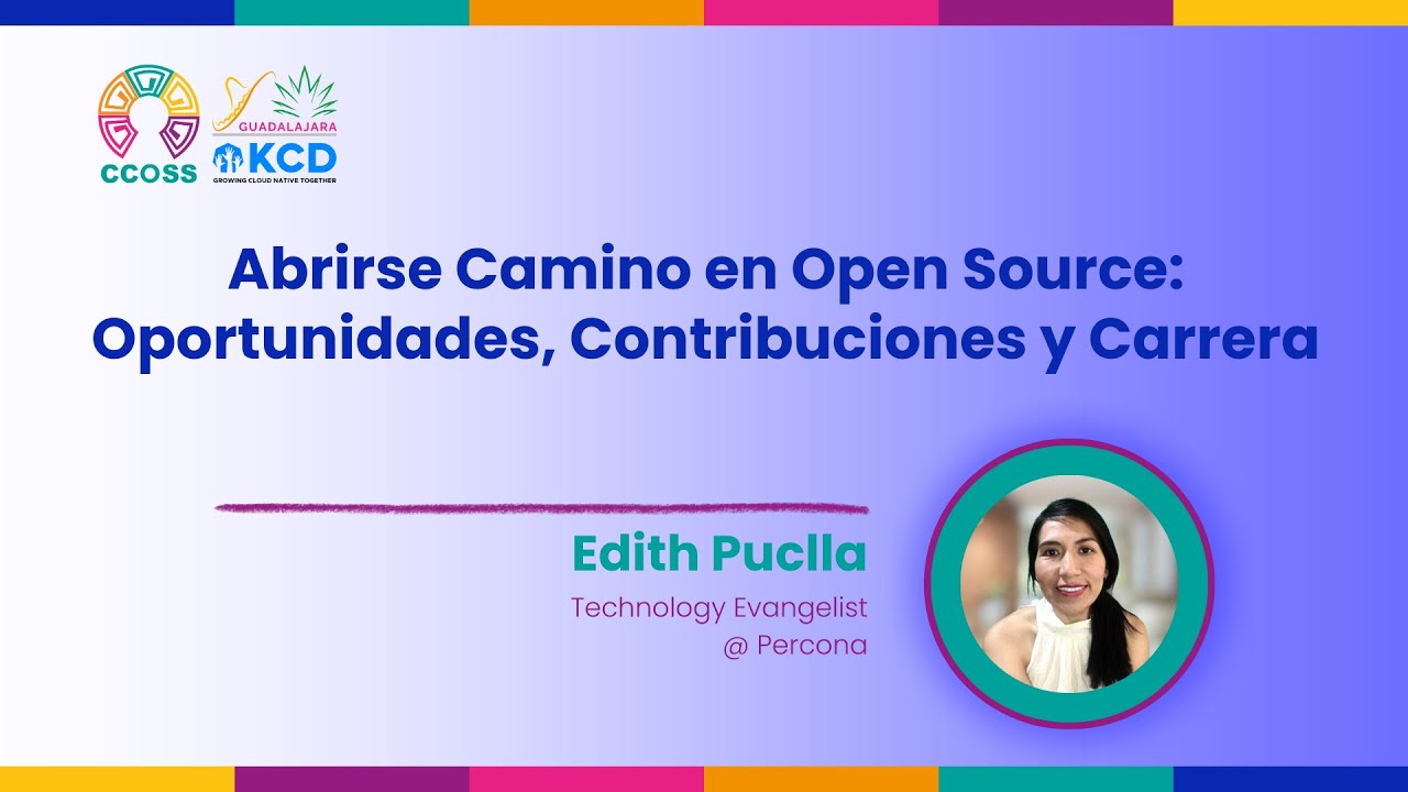 Abrirse Camino en Open Source: Oportunidades, Contribuciones y Carrera | CCOSS + KCD Guadalajara