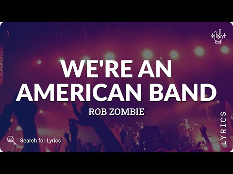 Rob Zombie - We're An American Band (Lyrics for Desktop)