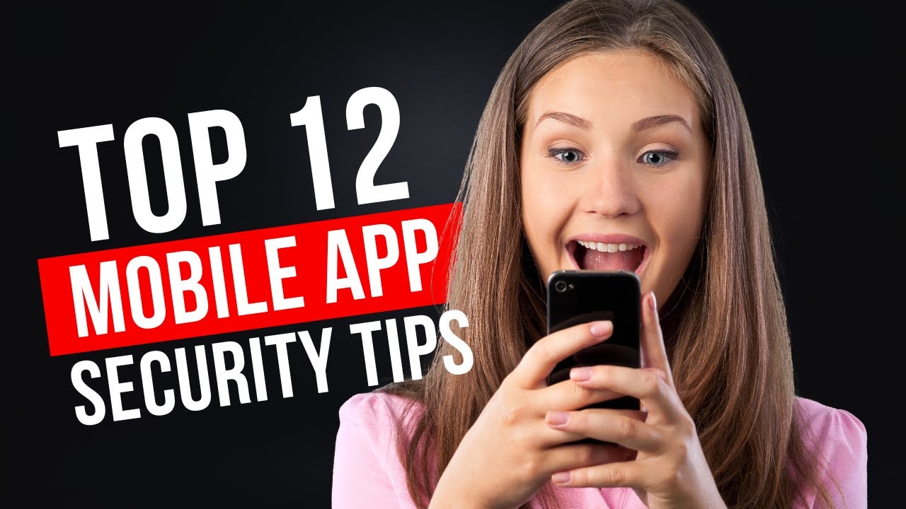 Top 12 Security Tips for Mobile App Users