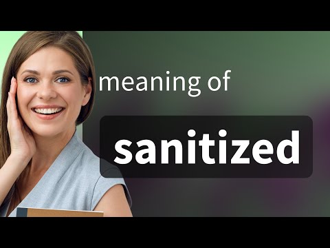Sanitized — what is SANITIZED definition