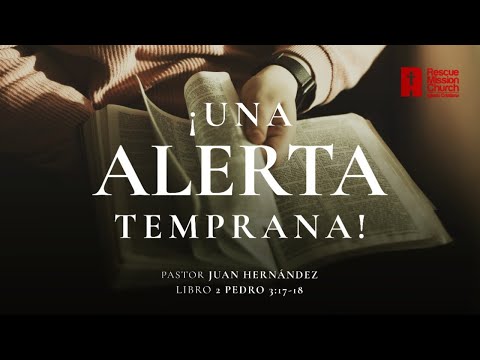 Una Alerta Temprana | 2 Pedro 3:17-18 | Pastor Juan Hernández