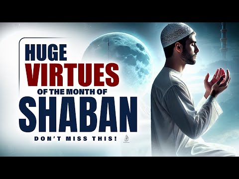 HUGE VIRTUES OF THE MONTH OF SHABAN (Don’t Miss This)