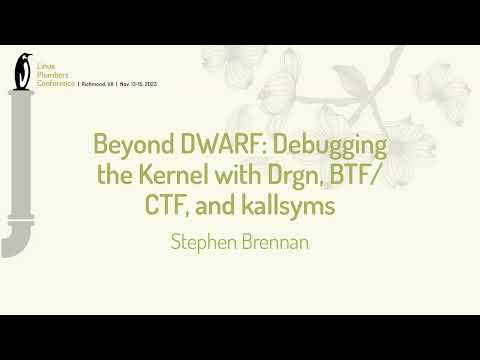 Beyond DWARF: Debugging the Kernel with Drgn BTF/CTF & kallsyms Stephen Brennan - Stephen Brennan