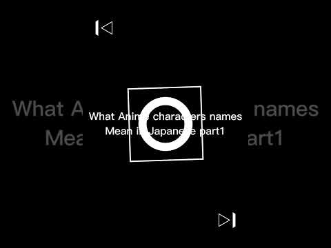 What Anime Charecters names mean in Japanese pt1