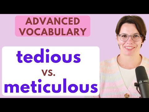 Advanced Vocabulary: TEDIOUS vs. METICULOUS / INTERACTIVE ENGLISH / ADVANCED ENGLISH