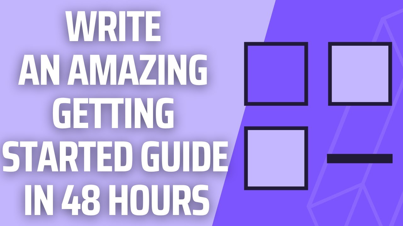 Write an amazing Getting Started Guide in 48 hours
