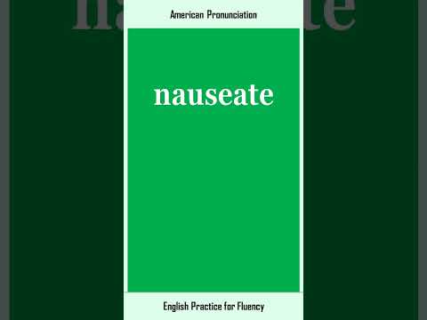 nauseate, How to Say or Pronounce NAUSEATE in American, British English, Pronunciation
