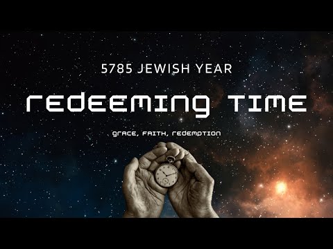 5785 Hebrew Year Prophetic Meaning: Redeeming the Time by the Grace of God | 5785 Jewish Year