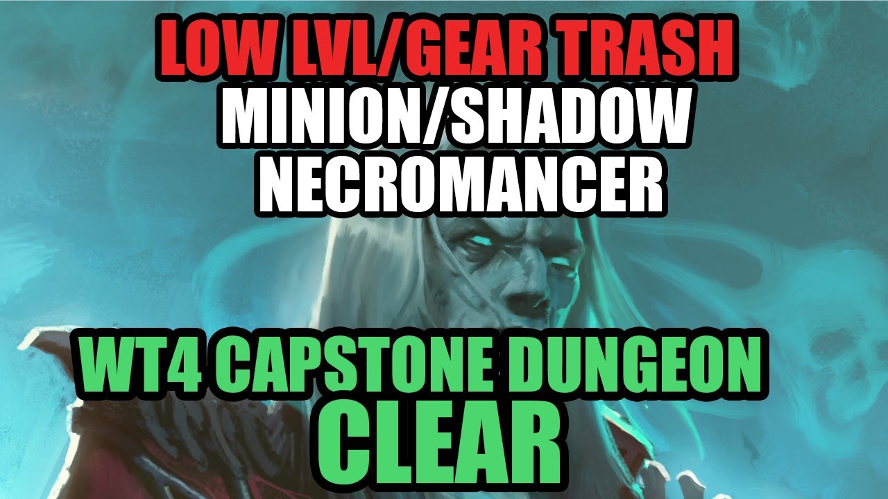 I cleared capstone dungeon wt4 as a lvl 55 Minion/shadow Necro ...