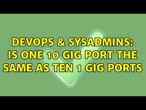 DevOps & SysAdmins: Is one 10 gig port the same as ten 1 gig ports (3 Solutions!!)