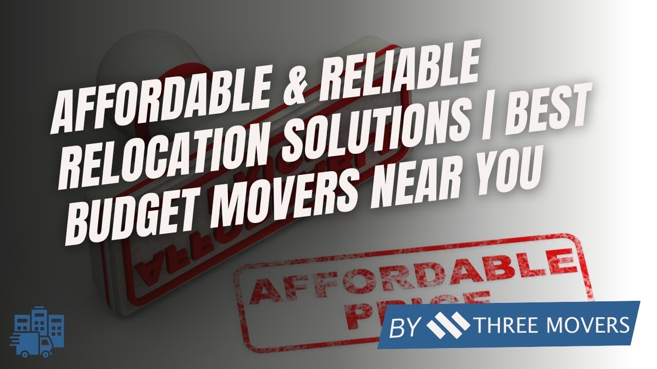 Cheap Moving Companies: Affordable & Reliable Relocation Solutions | Best Budget Movers Near You