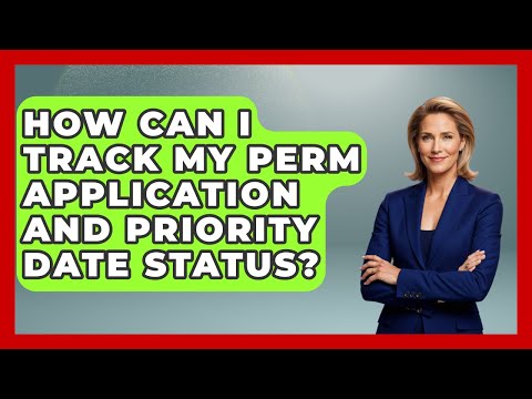How Can I Track My PERM Application And Priority Date Status? - US Citizenship Immigration Guide