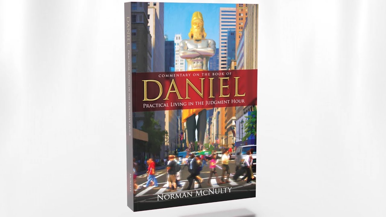 Commentary on the book of Daniel - Practical Living In The Judgment Hour - Norman McNulty