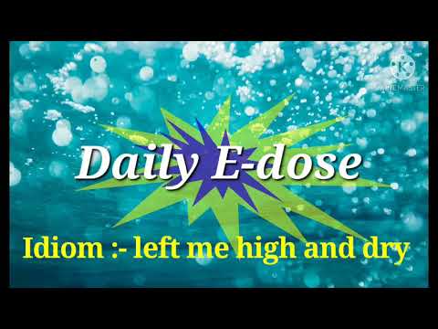 Idiom:- left me high and dry