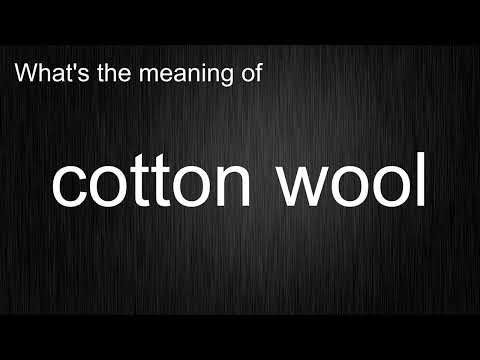 What's the meaning of "cotton wool", How to pronounce cotton wool?