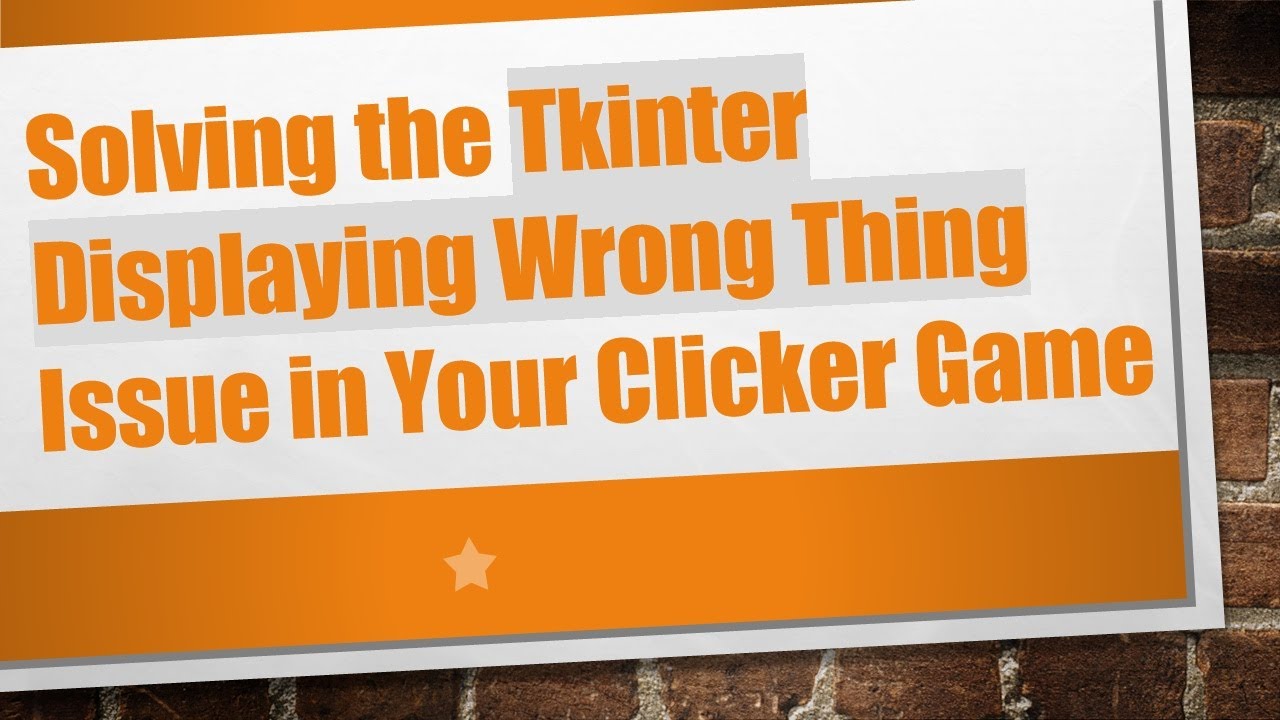 Solving the Tkinter Displaying Wrong Thing Issue in Your Clicker Game