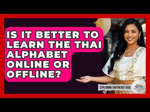 Is It Better To Learn The Thai Alphabet Online Or Offline? - Exploring Southeast Asia