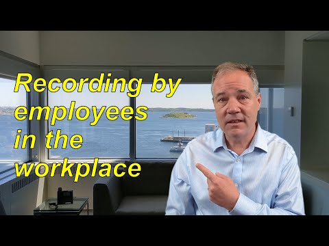 Audio and video recording by employees in the workplace