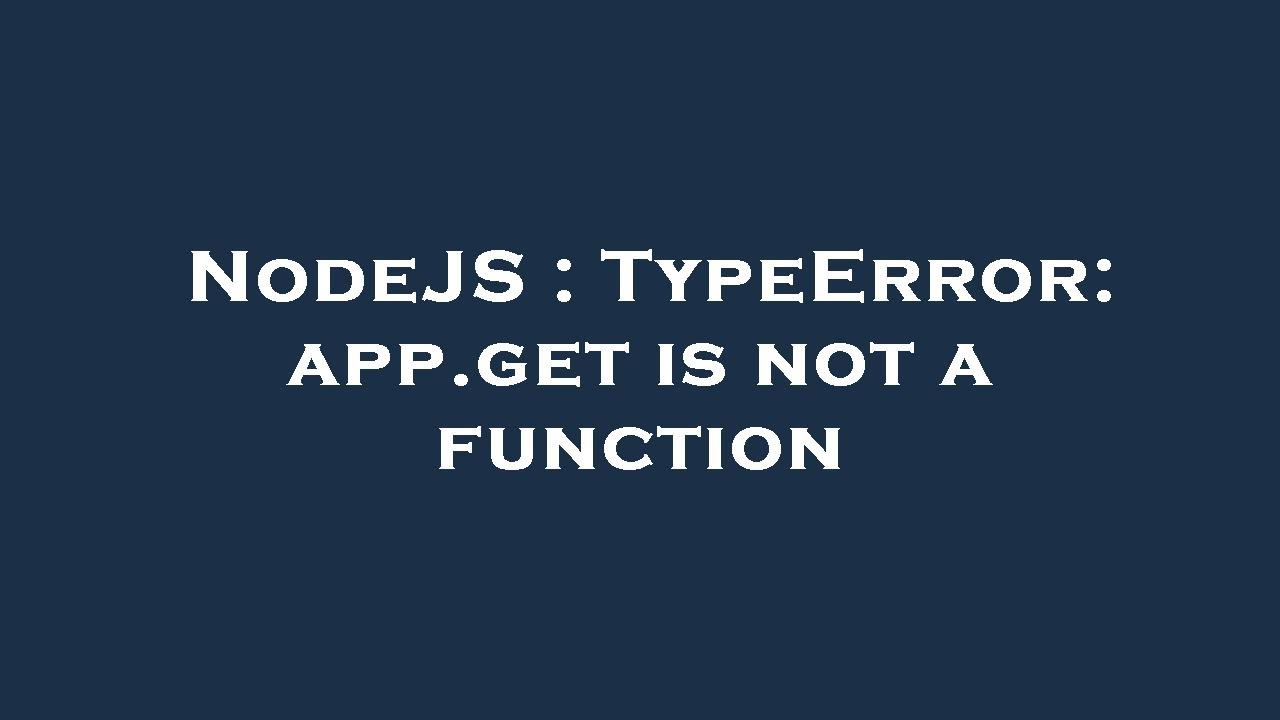 NodeJS : TypeError: app.get is not a function