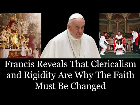 Francis Reveals That Clericalism & Rigidity Are Why The Church Must ...