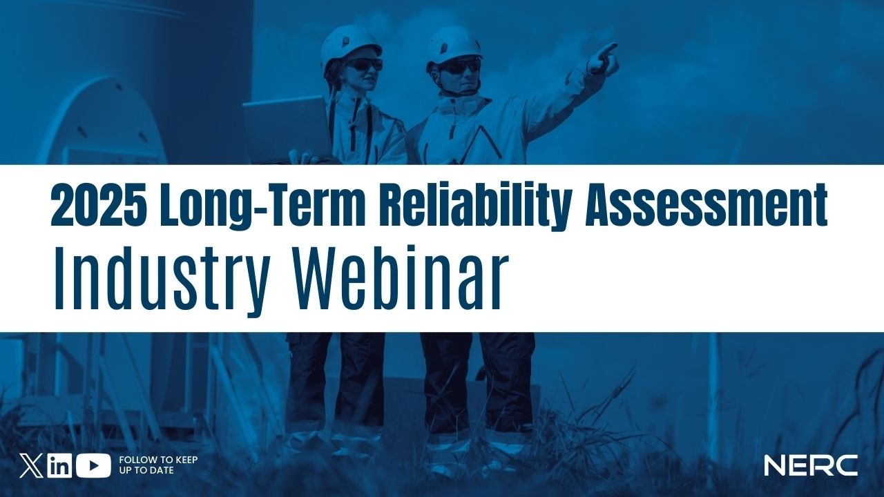 2025 Long-Term Reliability Assessment  Industry Webinar