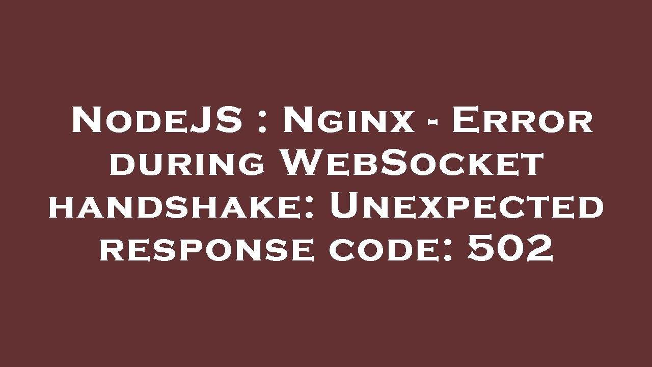 NodeJS : Nginx - Error during WebSocket handshake: Unexpected response code: 502