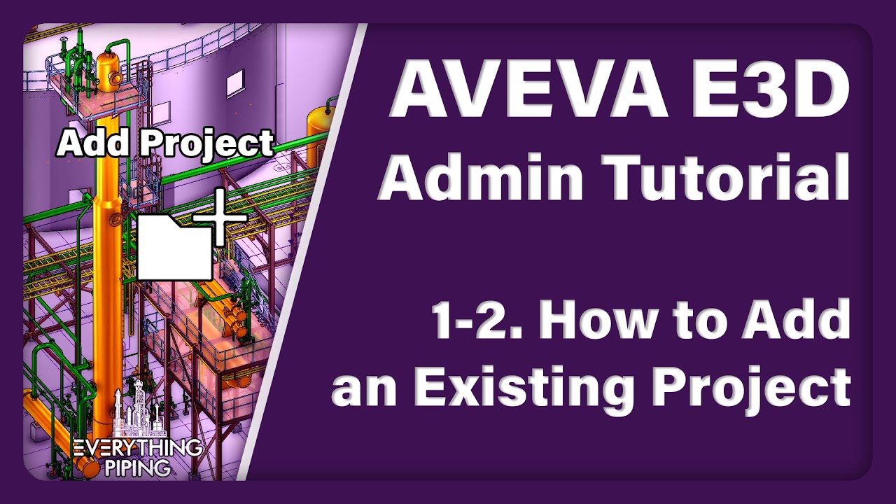 1-2. How to Add an Existing Project | AVEVA E3D Admin Tutorial