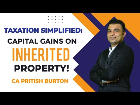 TAXATION SIMPLIFIED: CAPITAL GAINS ON SALE OF INHERITED PROPERTY | CA Pritish Dsa