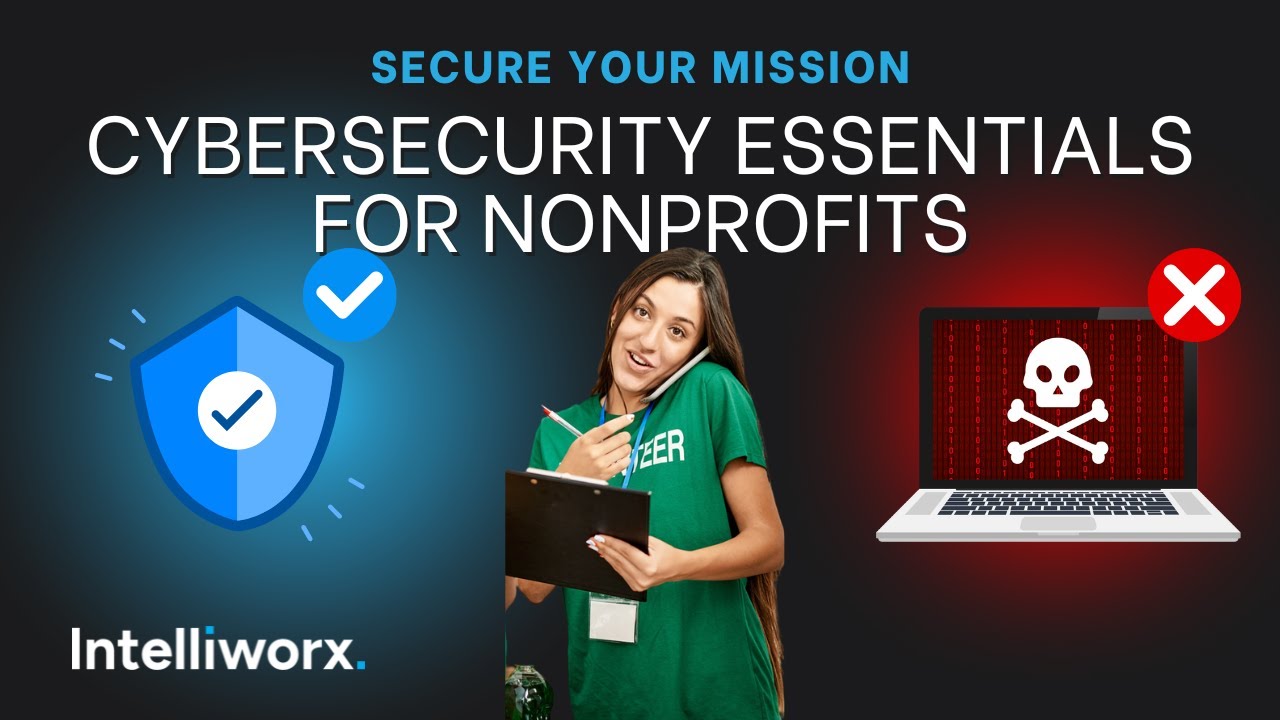 Securing Your Mission Cybersecurity Essentials for Nonprofits Webinar | Intelliworx