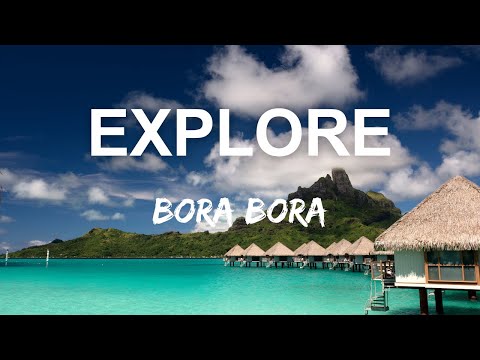 Explore BORA BORA - Bora Bora Vacation Guide | What to Do, Where to Stay & Must-See Views