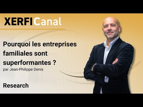 Pourquoi les entreprises familiales sont superformantes ? [Jean-Philippe Denis]
