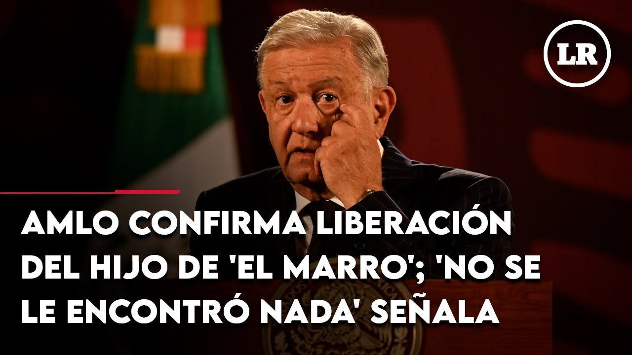 AMLO confirma liberación del hijo de 'El Marro'; 'no se le encontró nada' señala
