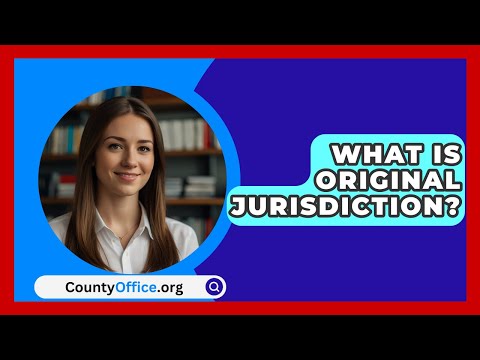What Is Original Jurisdiction? - CountyOffice.org