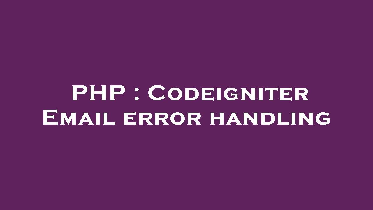 PHP : Codeigniter Email error handling