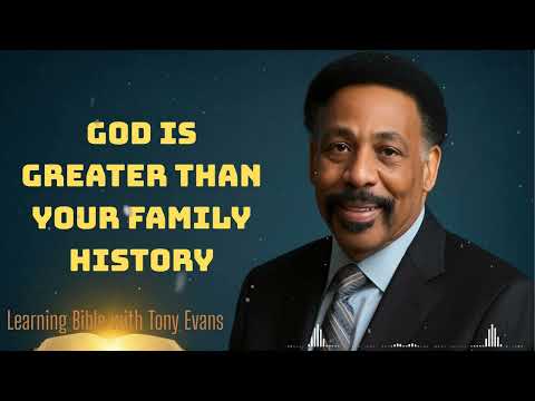 God Is Greater Than Your Family History - Learning Bible with Tony Evans