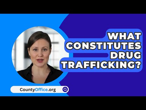 What Constitutes Drug Trafficking? - CountyOffice.org