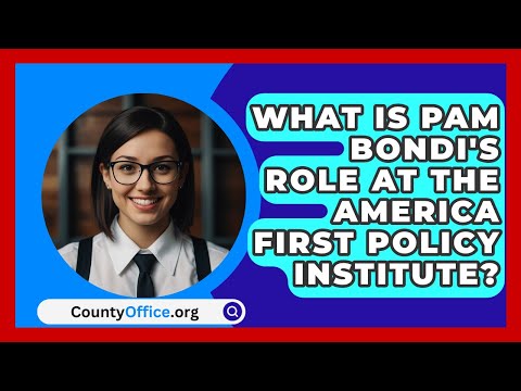 What is Pam Bondi's Role at the America First Policy Institute? | CountyOffice News