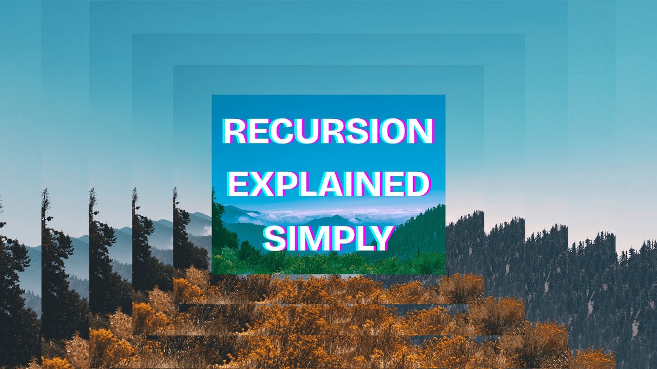 Recursion, Explained Simply