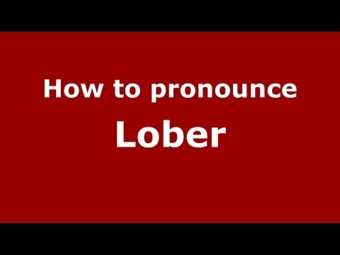 How to Pronounce Lober - PronounceNames.com