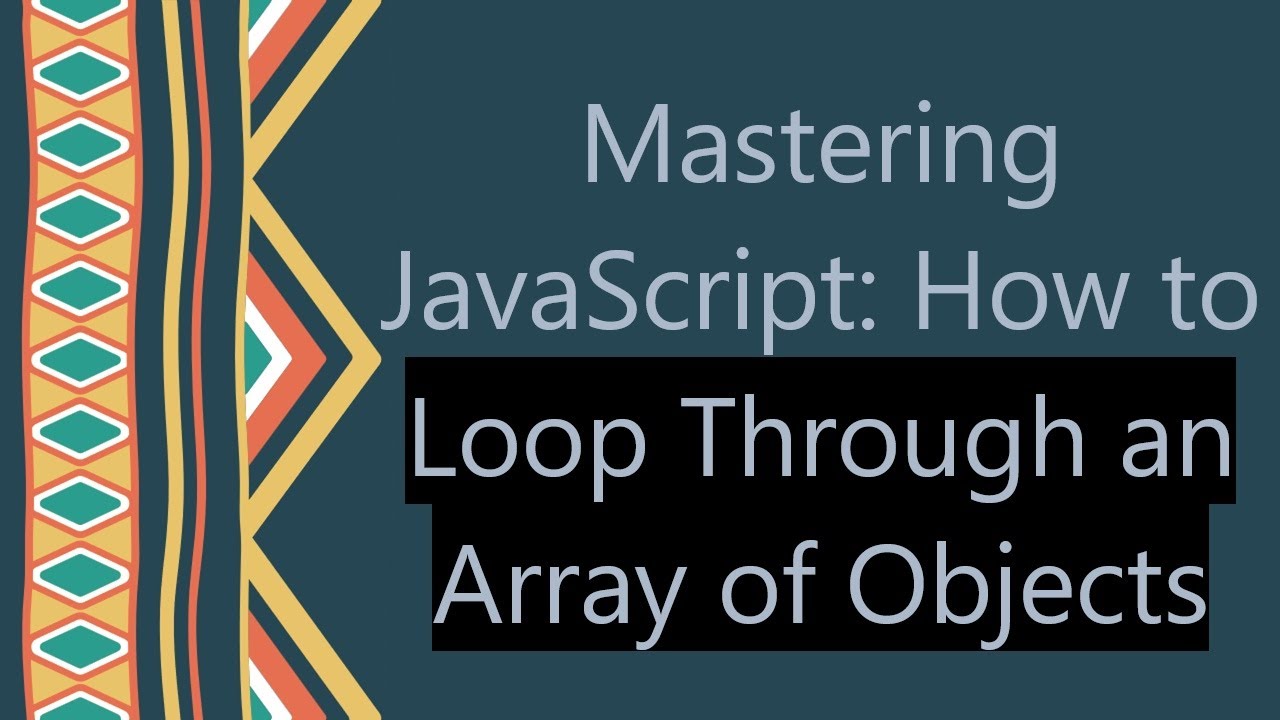 Mastering JavaScript: How to Loop Through an Array of Objects