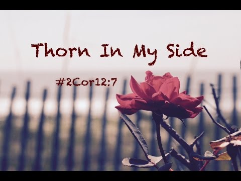 THORN IN MY SIDE (II Corinthians 12:7)